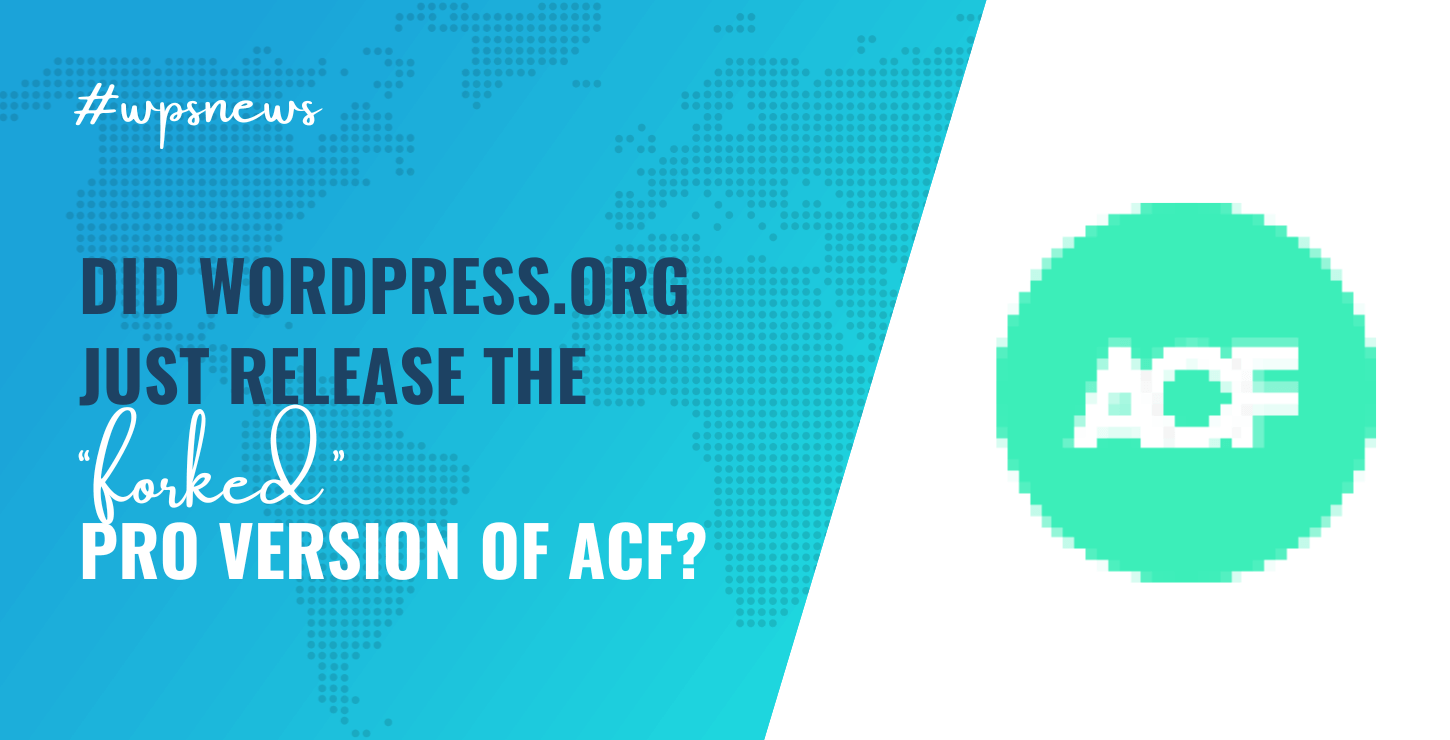 Did WordPress.org Just Release the 'Forked' PRO Version of ACF?