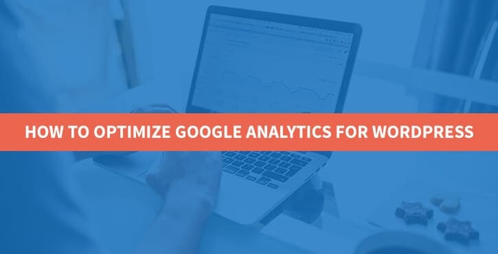 How to Optimize Google Analytics for WordPress