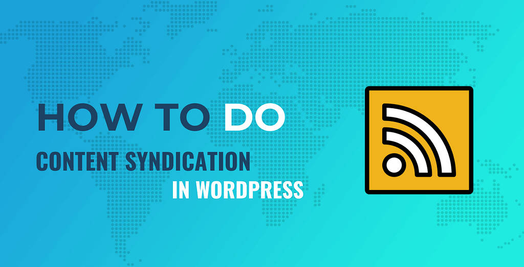 A Complete Guide to WordPress Content Syndication