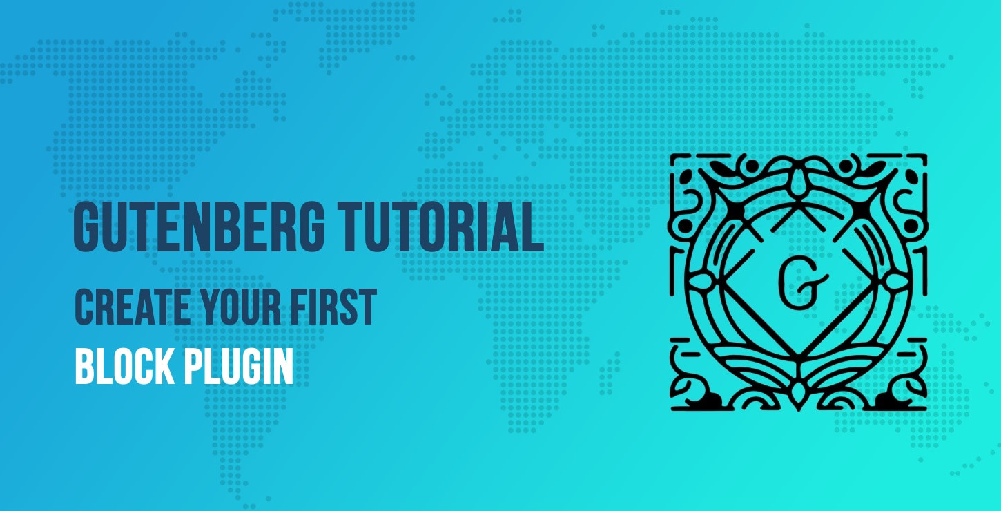 A Gutenberg Tutorial For Beginner Developers Create Your First Block Plugin