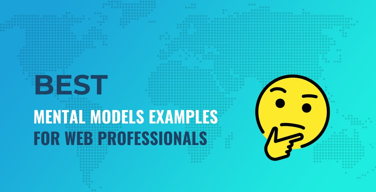 10 Mental Models: Examples for Web Professionals to Get Work Done
