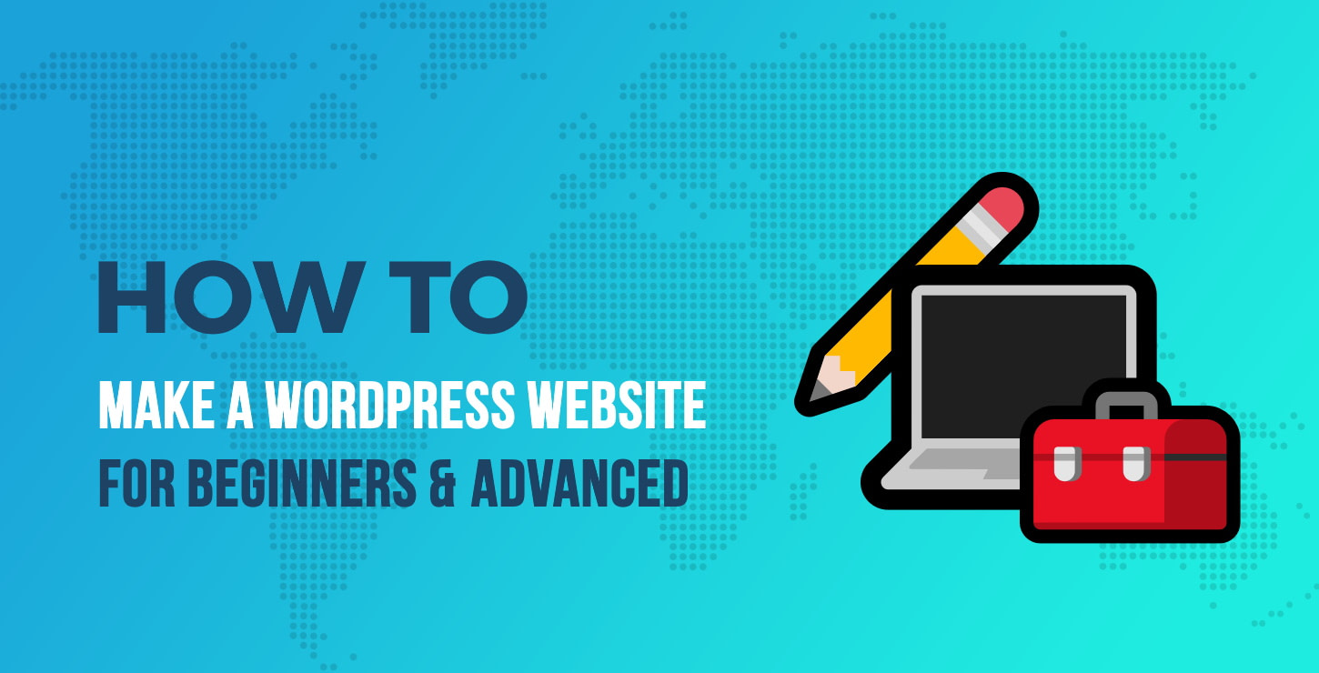 How to Make a WordPress Website: Ultimate Guide for 3 Levels