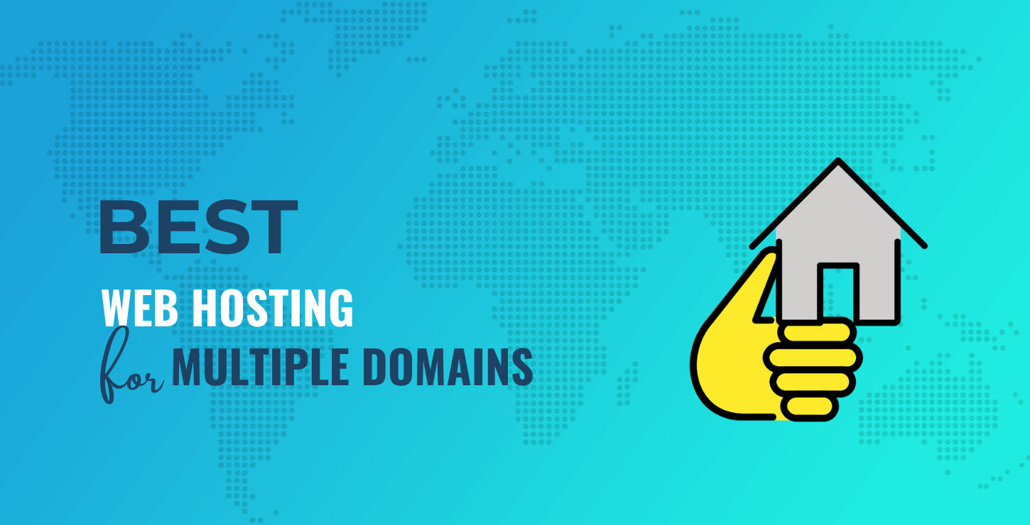 5 Best Multiple Domain Hosting Plans