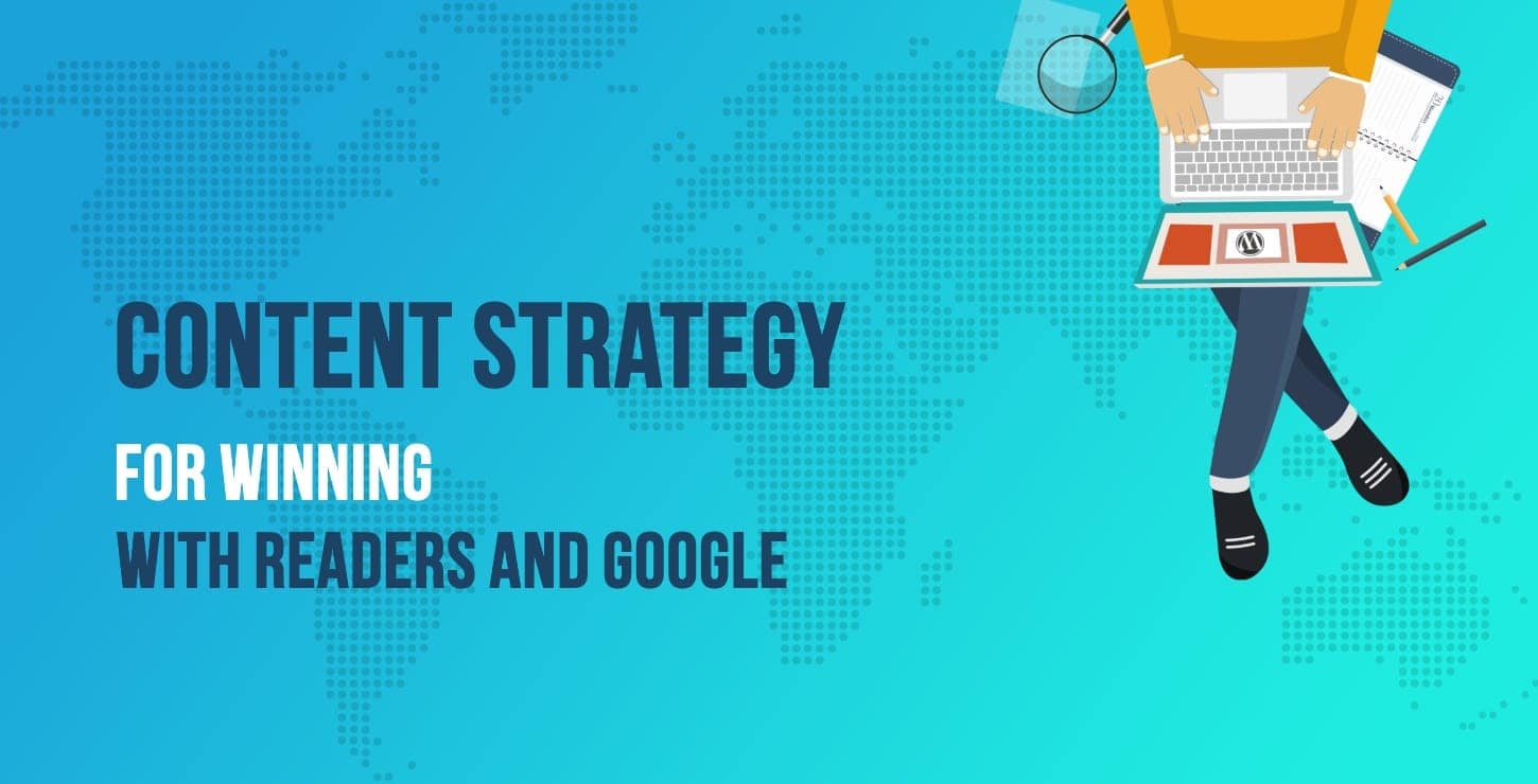 The Content Strategy Secret for Winning With Readers and Google