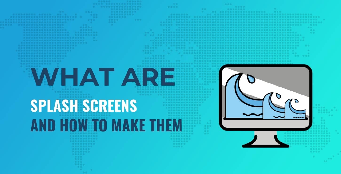 What Are Splash Screens? How to Create One for Your App and Why