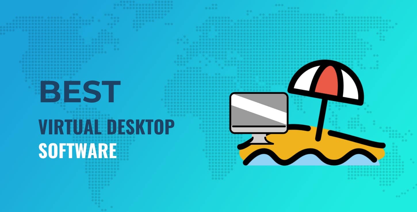 10 Best Virtual Desktop Software - Work Remotely Using Any Device