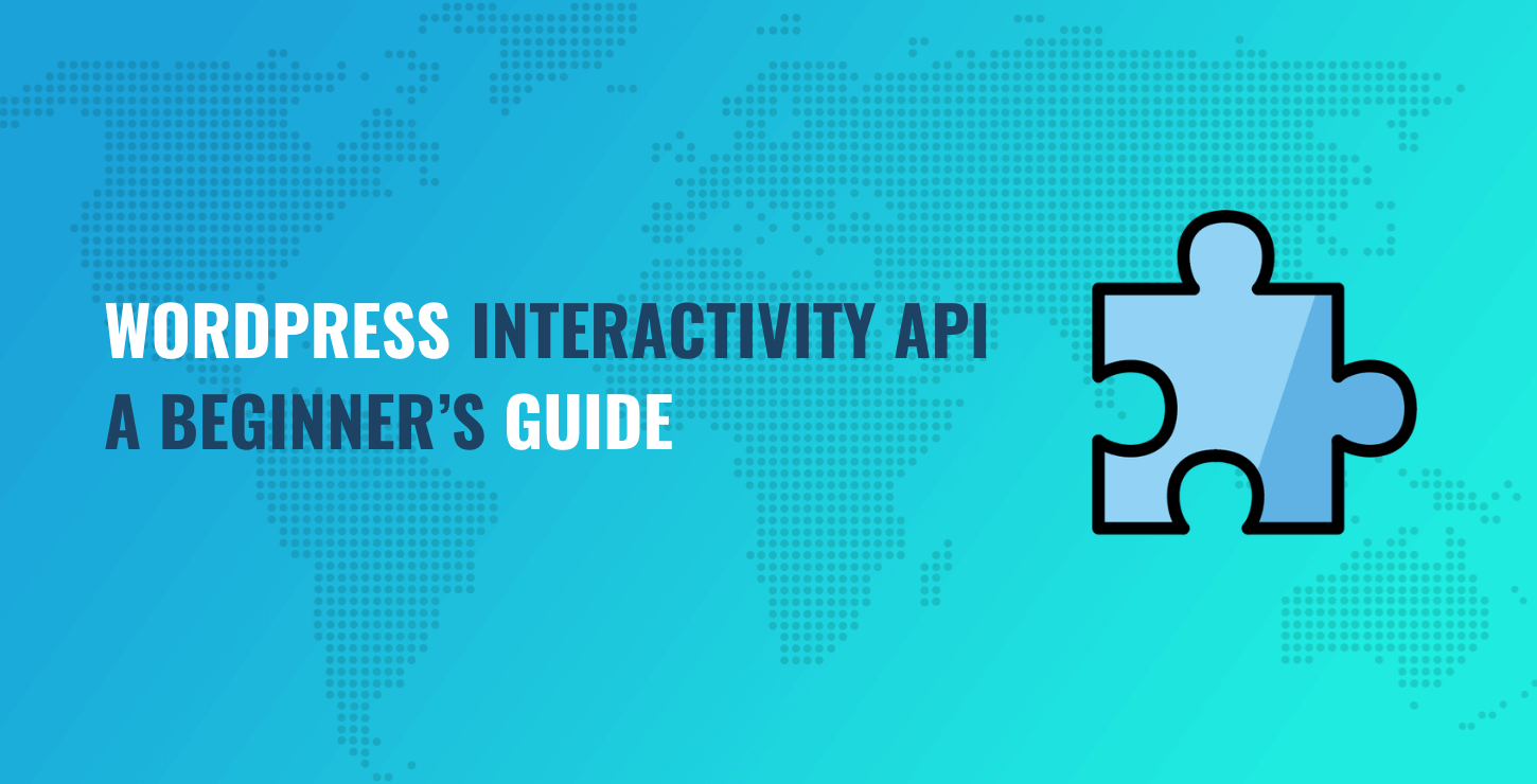 A Beginner's Guide to the WordPress Interactivity API A Beginner's Guide to the WordPress Interactivity API