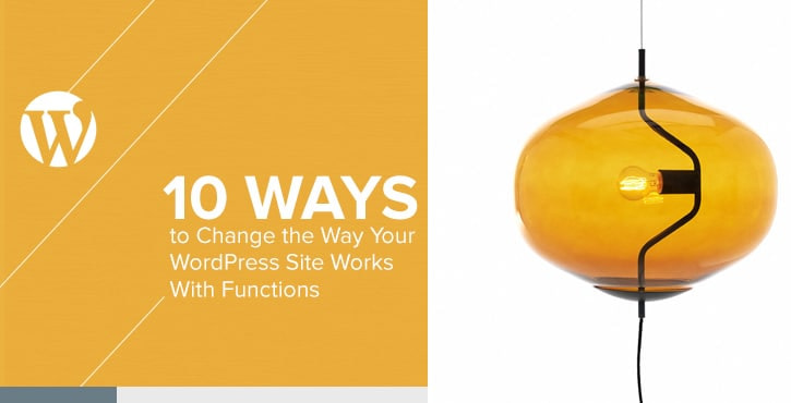 10 Ways to Change the Way WordPress Works With Functions