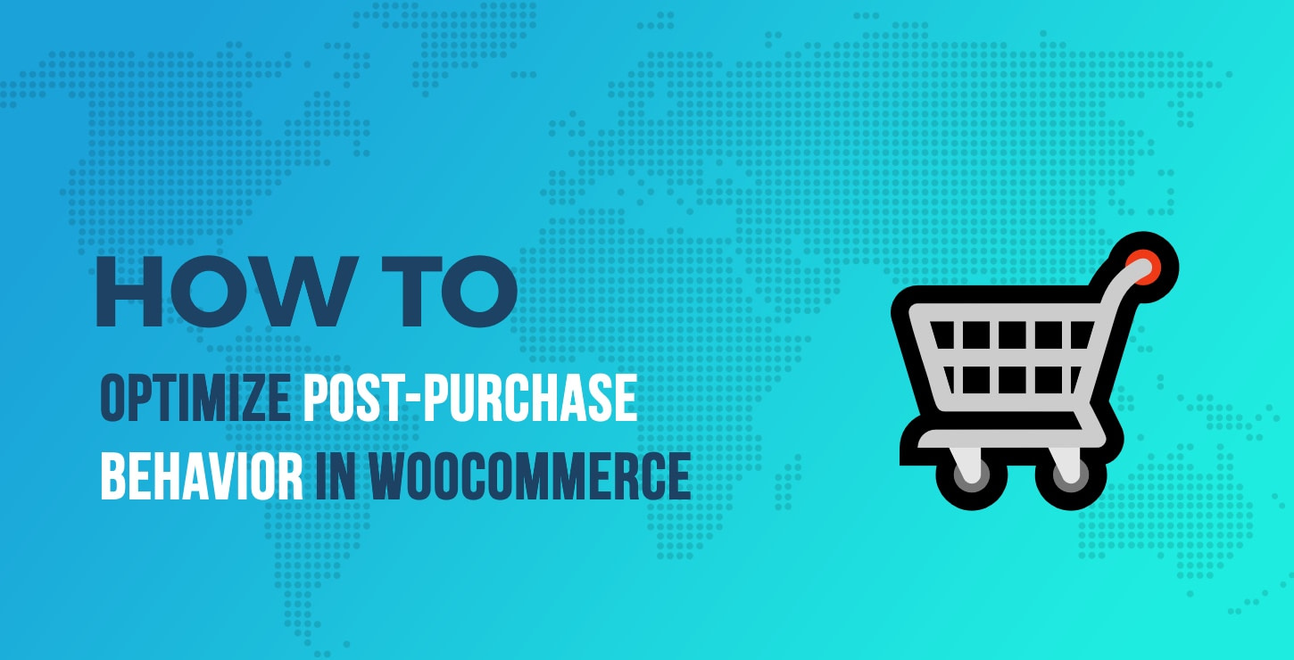 How to Optimize Post-Purchase Behavior in WooCommerce (Data Says)