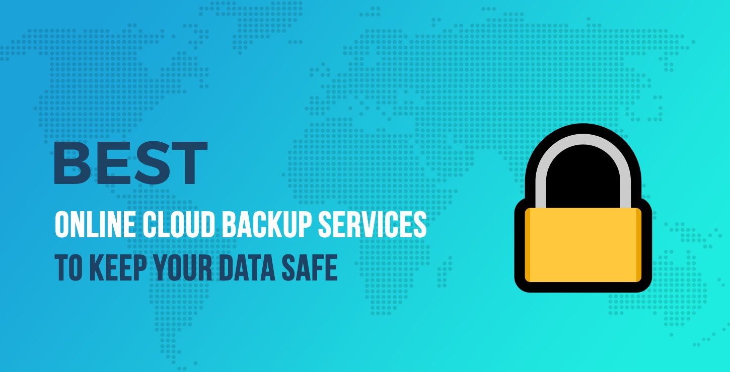 5 Best Online Cloud Backup Services to Keep Your Data Safe