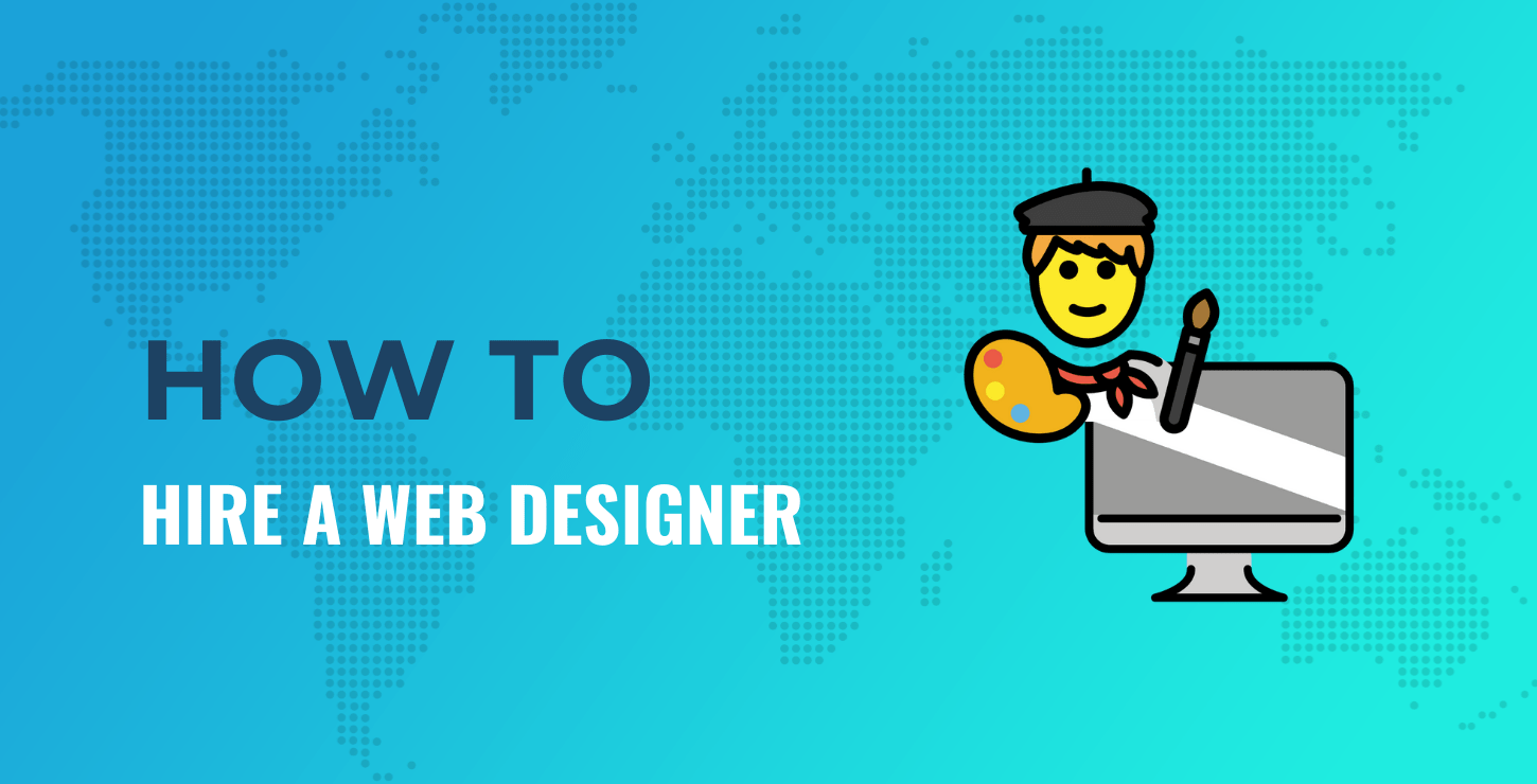 How to Hire a Web Designer: The "All You Need to Know" Guide